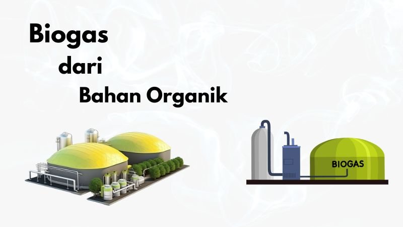Biogas dari Sampah Organik, Solusi Energi Ramah Lingkungan
